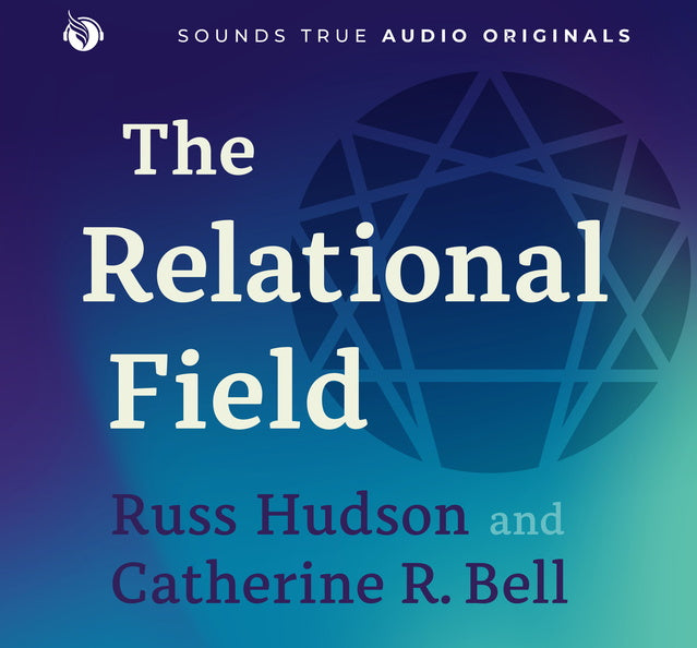 The Relational Field – Sounds True