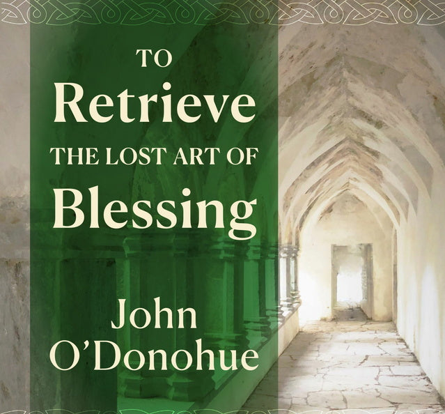 To Retrieve the Lost Art of Blessing – Sounds True