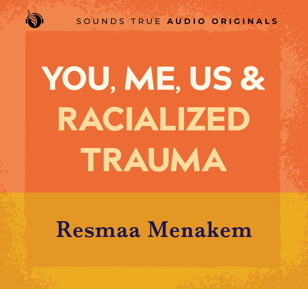 You, Me, Us, and Racialized Trauma – Sounds True