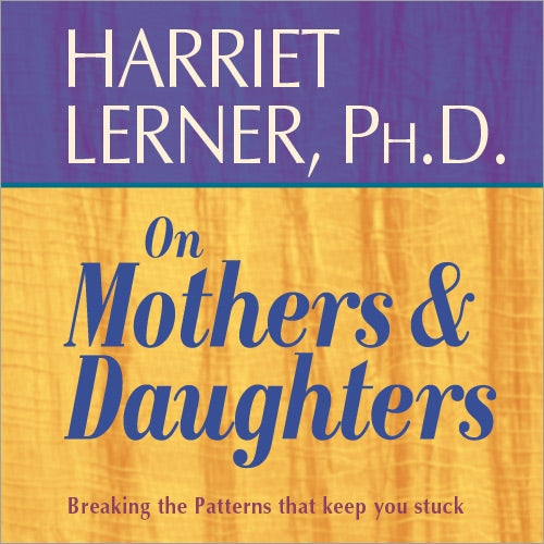 Harriet Lerner on Mothers and Daughters – Sounds True