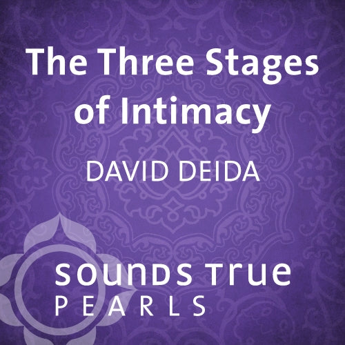 The Three Stages of Intimacy – Sounds True