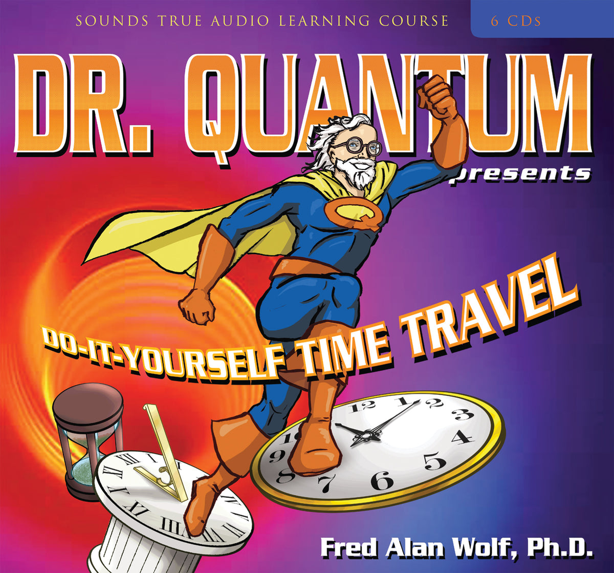 Dr. Quantum Presents: Do-It-Yourself Time Travel – Sounds True