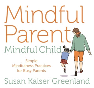 Mindful Parent, Mindful Child – Sounds True
