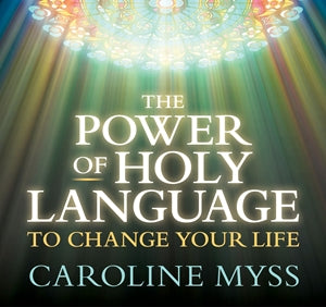 The Power of Holy Language to Change Your Life – Sounds True